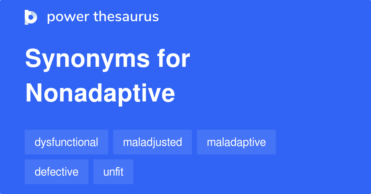 NONADAPTIVE Synonyms: 22 Similar Words & Phrases