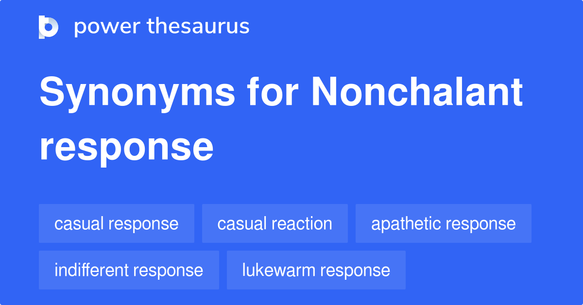 Nonchalant Response synonyms - 29 Words and Phrases for Nonchalant Response
