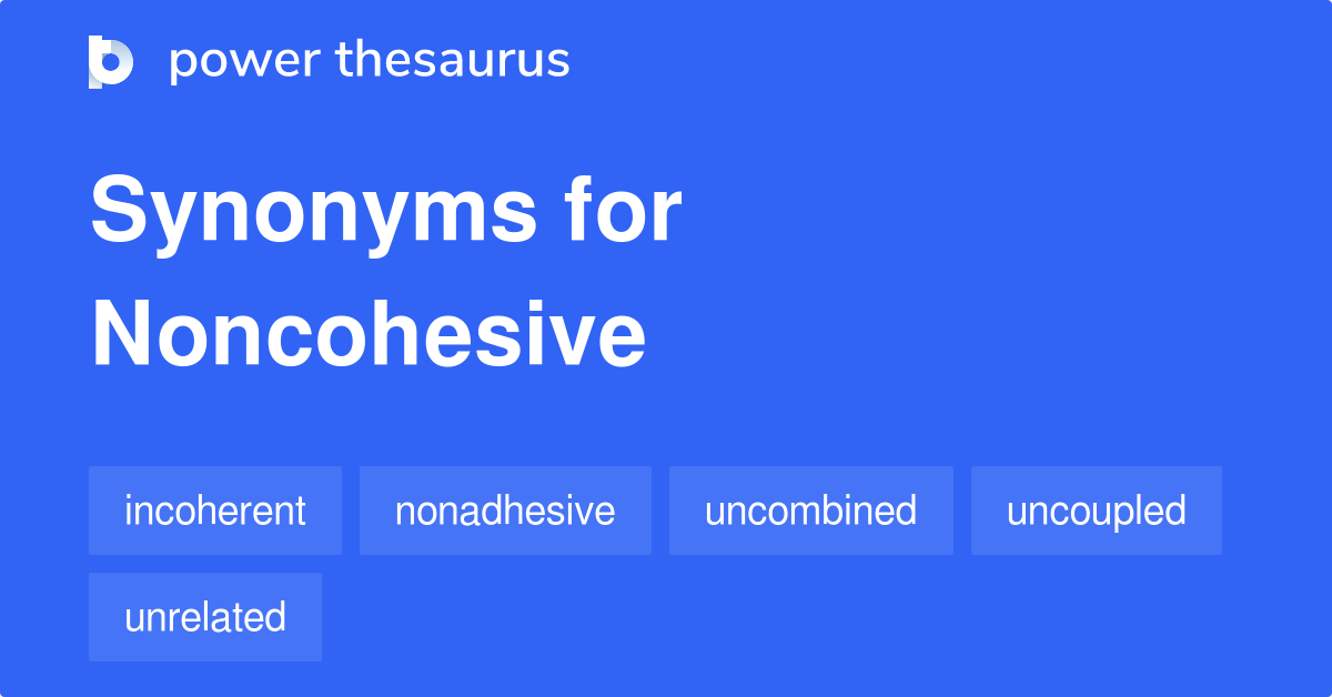 104 NONCOHESIVE Synonyms
