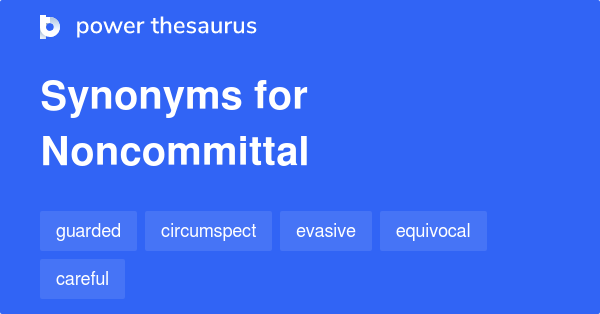 NONCOMMITTAL Synonyms: 475 Similar Words & Phrases