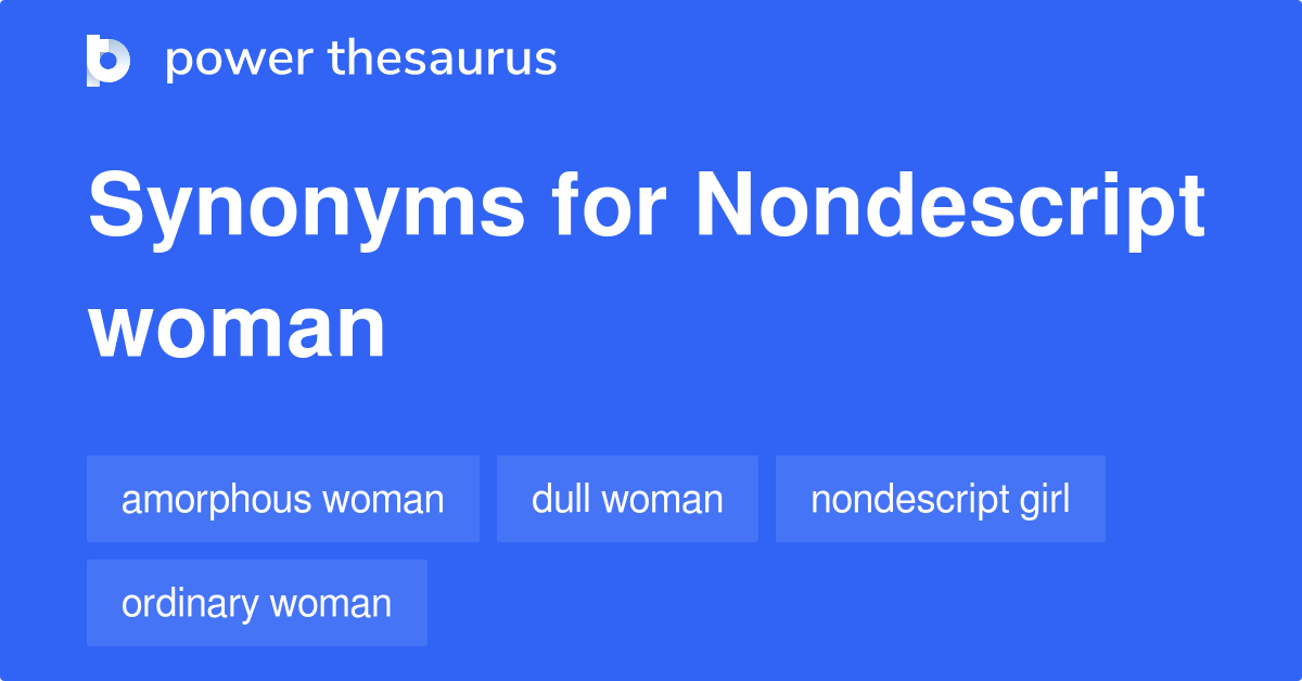 Nondescript Woman synonyms - 8 Words and Phrases for Nondescript Woman