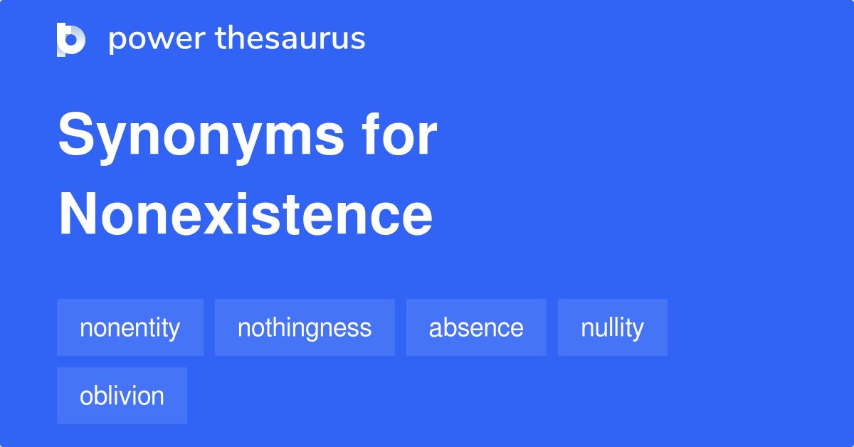 NONEXISTENCE Synonyms: 414 Similar Words & Phrases