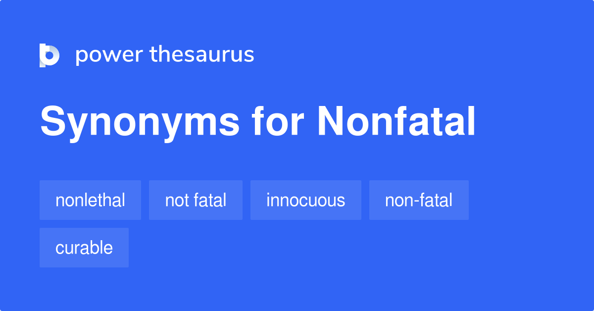 NONFATAL Synonyms: 78 Similar Words & Phrases
