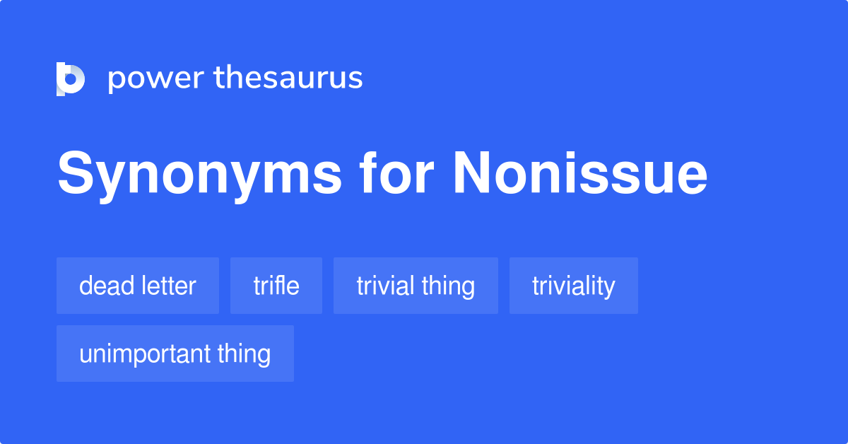 NONISSUE Synonyms: 29 Similar Words & Phrases