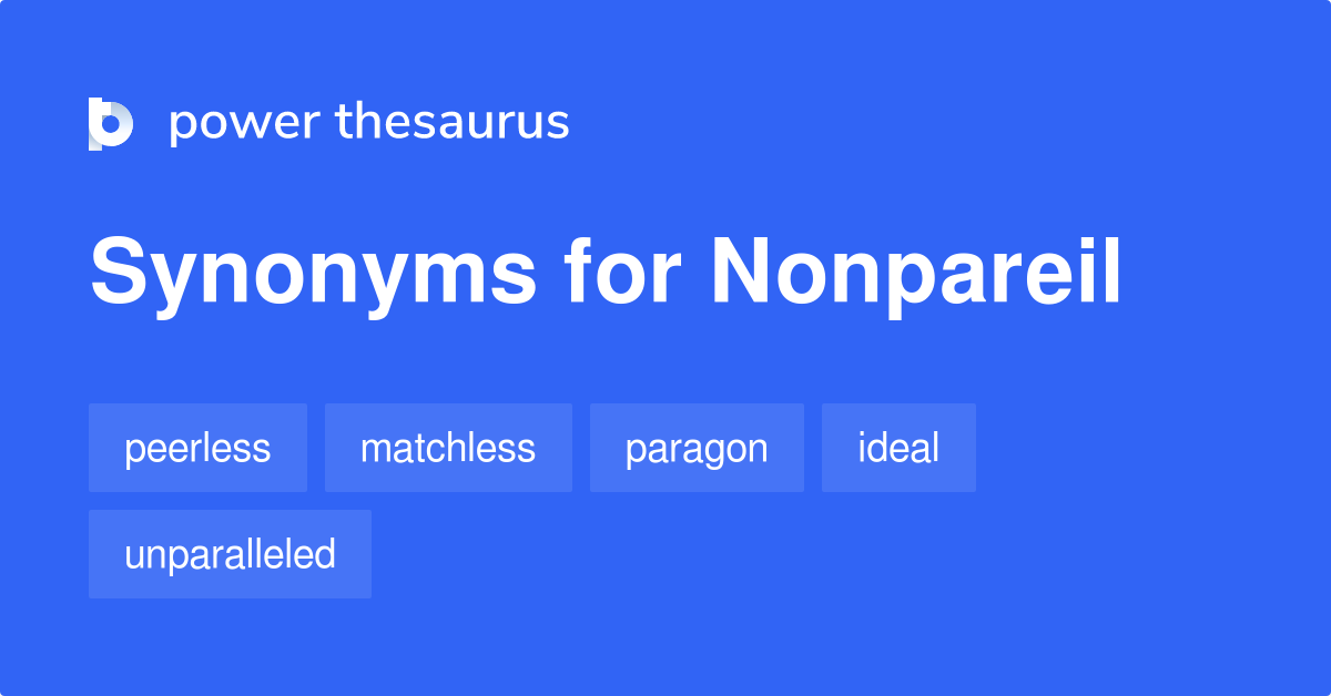 NONPAREIL Synonyms: 1 058 Similar Words & Phrases