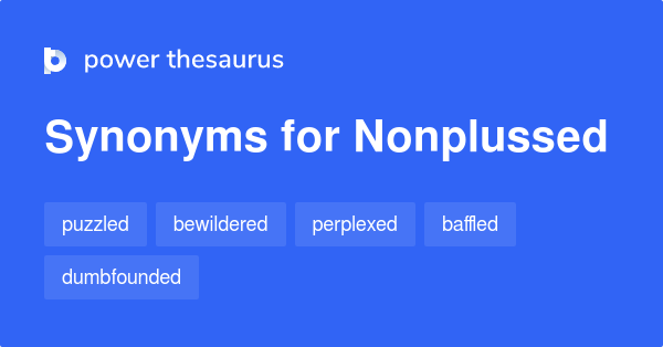 NONPLUSSED Synonyms: 959 Similar Words & Phrases