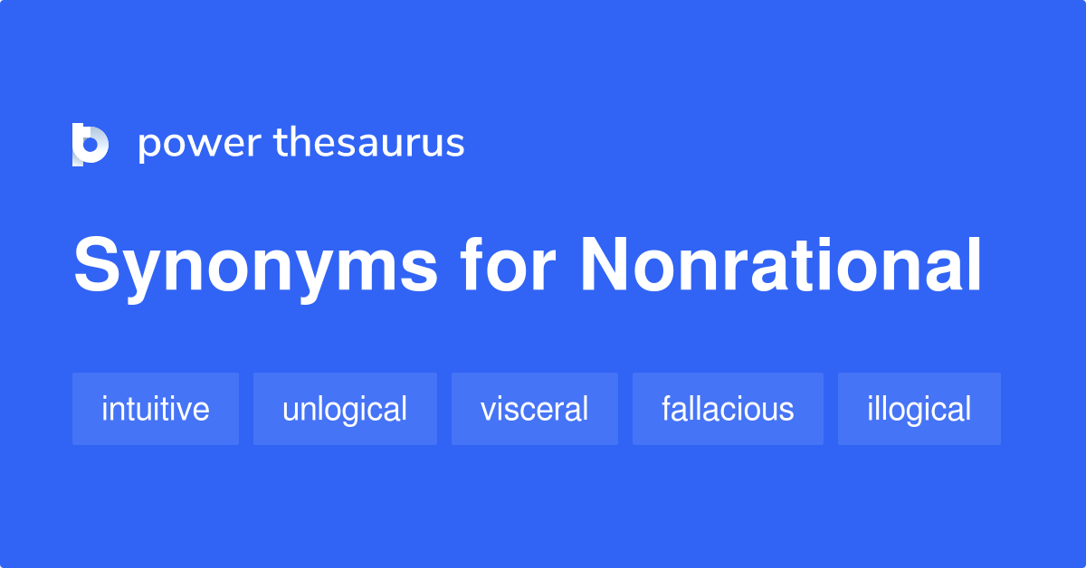 Nonrational synonyms - 168 Words and Phrases for Nonrational