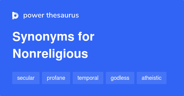Nonreligious synonyms - 243 Words and Phrases for Nonreligious