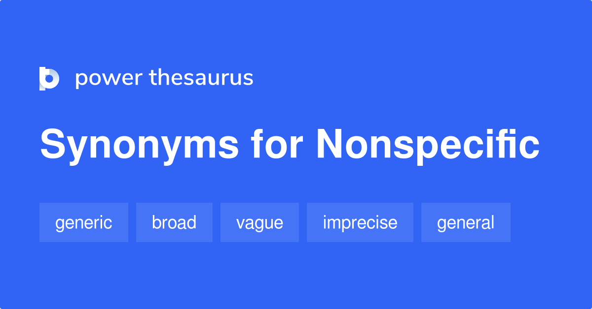 NONSPECIFIC Synonyms: 568 Similar Words & Phrases