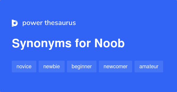 NOOB Synonyms: 216 Similar Words & Phrases