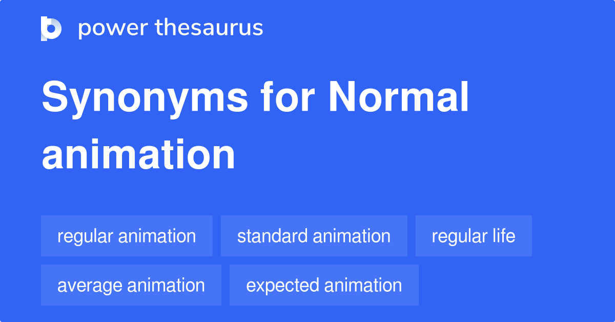 Normal Animation synonyms - 31 Words and Phrases for Normal Animation