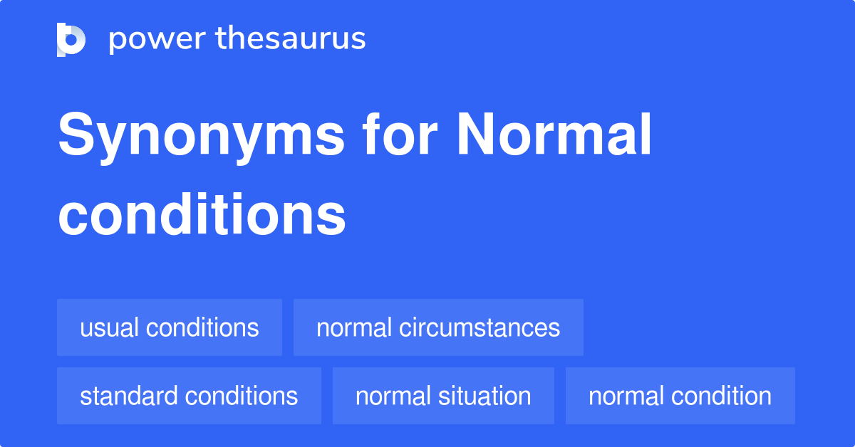 NORMAL CONDITIONS Synonyms: 413 Similar Words & Phrases