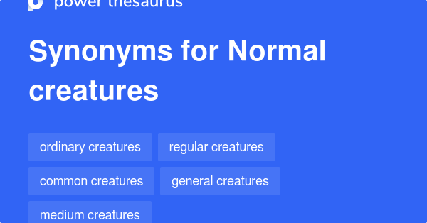 Normal Creatures synonyms - 41 Words and Phrases for Normal Creatures