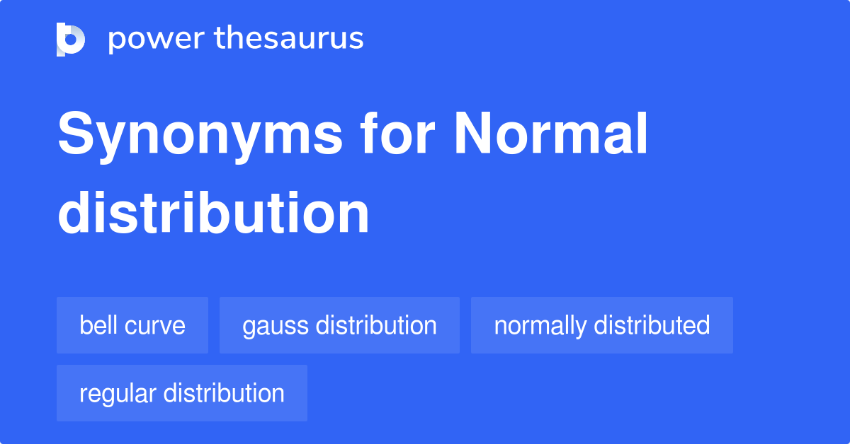 NORMAL DISTRIBUTION Synonyms: 191 Similar Words & Phrases