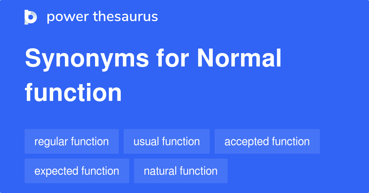 NORMAL FUNCTION Synonyms: 28 Similar Phrases