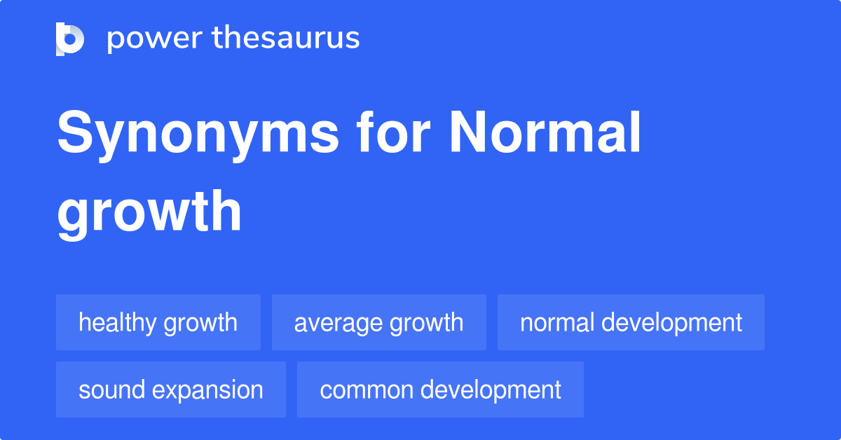 NORMAL GROWTH Synonyms: 42 Similar Phrases