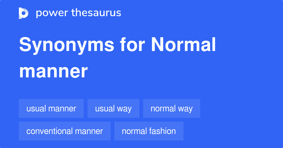 Normal Manner synonyms - 178 Words and Phrases for Normal Manner