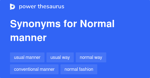 Normal Manner synonyms - 178 Words and Phrases for Normal Manner