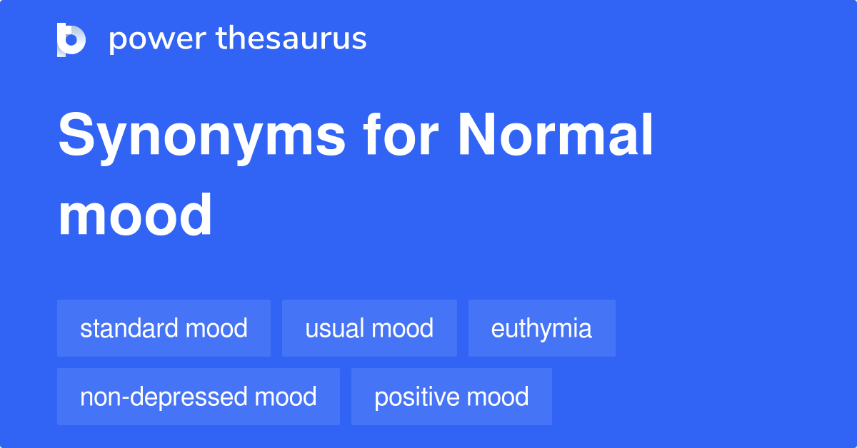 NORMAL MOOD Synonyms: 30 Similar Words & Phrases
