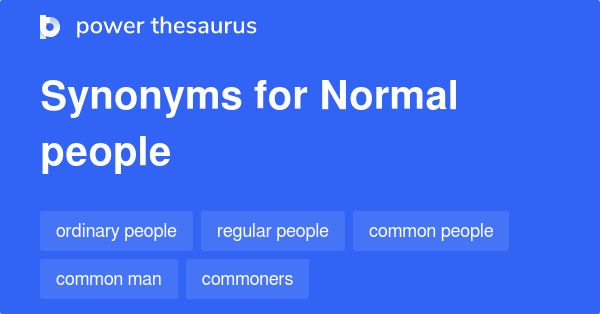 NORMAL PEOPLE Synonyms: 331 Similar Words & Phrases