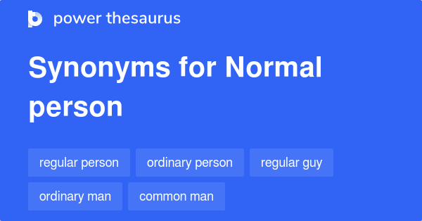 NORMAL PERSON Synonyms: 324 Similar Words & Phrases