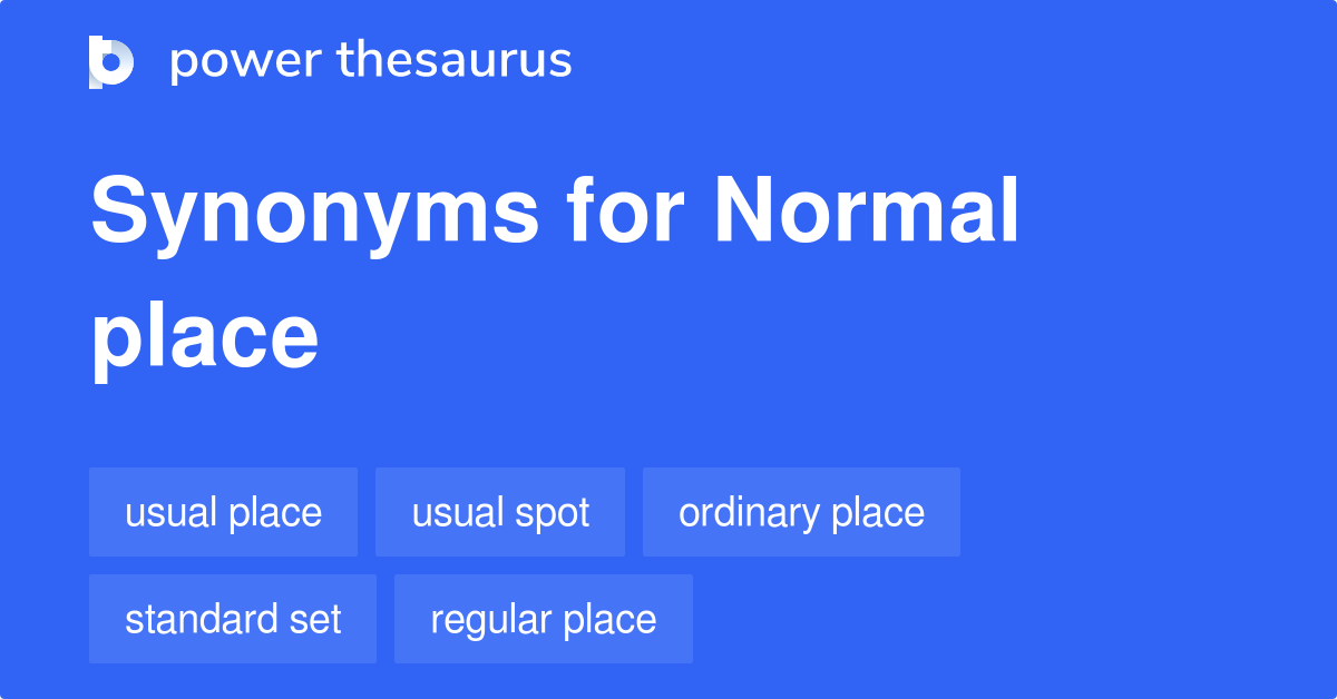 NORMAL PLACE Synonyms: 90 Similar Phrases