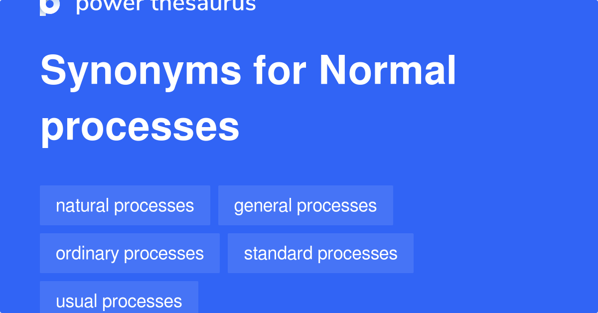 NORMAL PROCESSES Synonyms: 30 Similar Phrases