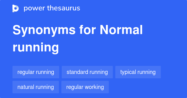 Normal Running synonyms - 36 Words and Phrases for Normal Running