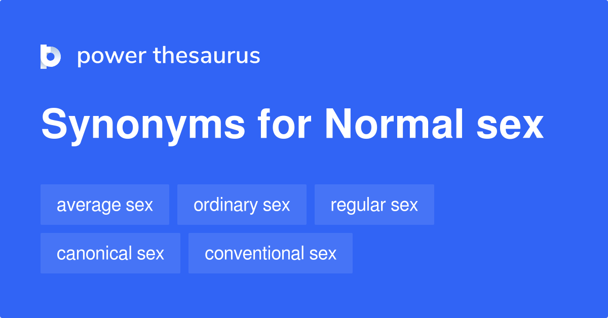 Normal Sex synonyms - 38 Words and Phrases for Normal Sex