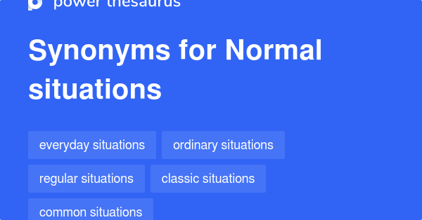 Normal Situations synonyms - 90 Words and Phrases for Normal Situations