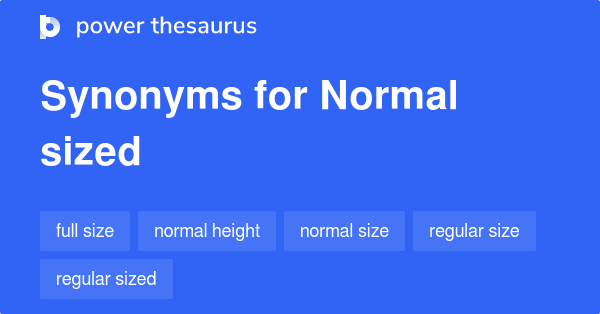 Normal Sized synonyms - 19 Words and Phrases for Normal Sized