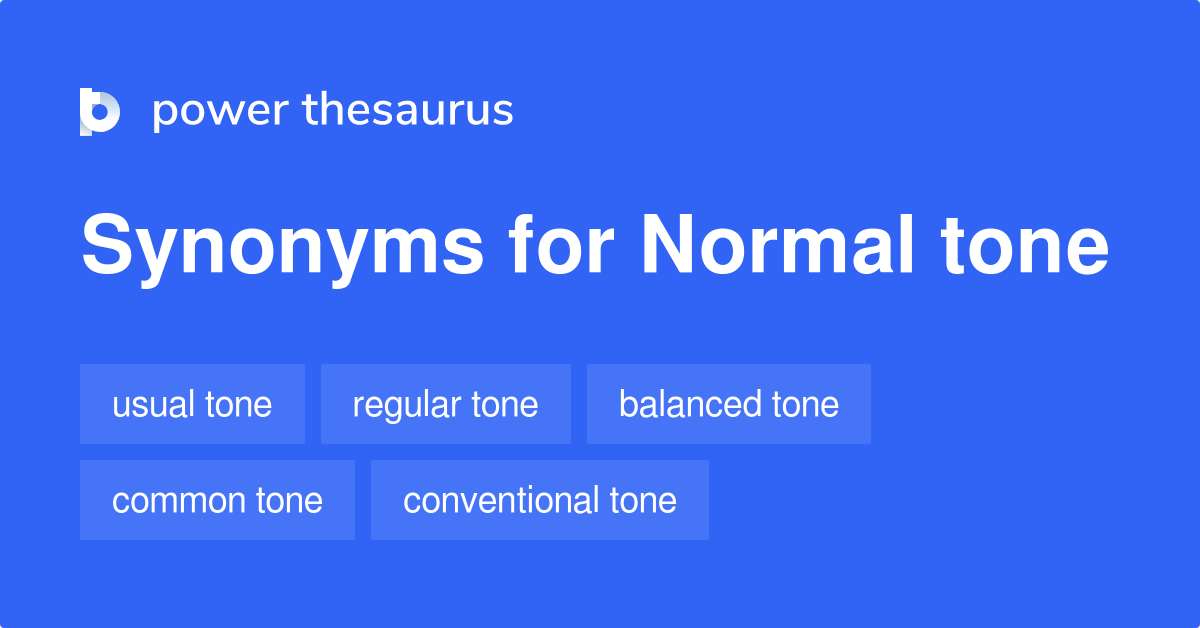 NORMAL TONE Synonyms: 90 Similar Phrases