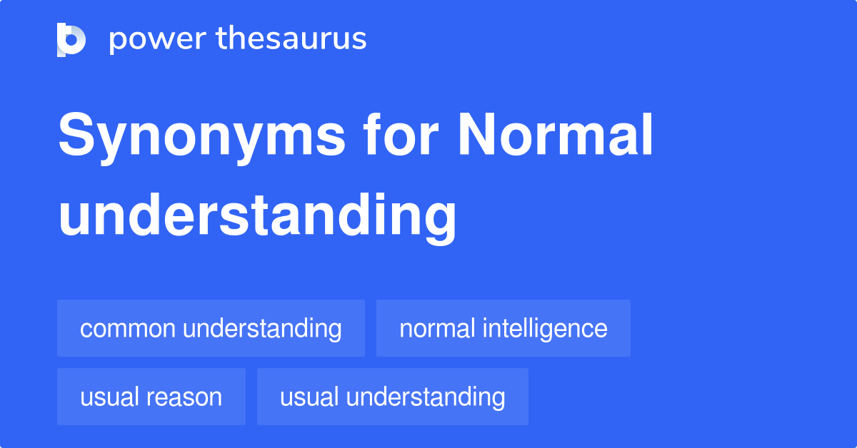 Normal Understanding synonyms - 31 Words and Phrases for Normal ...