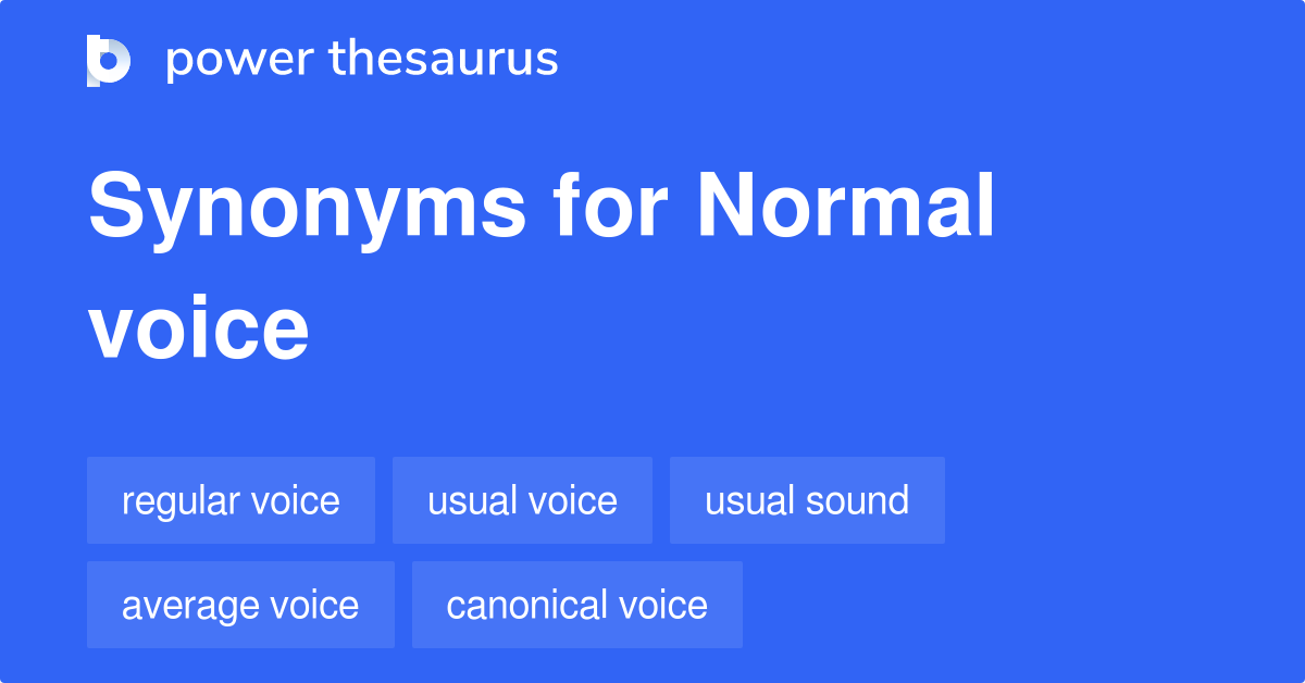 NORMAL VOICE Synonyms: 72 Similar Words & Phrases