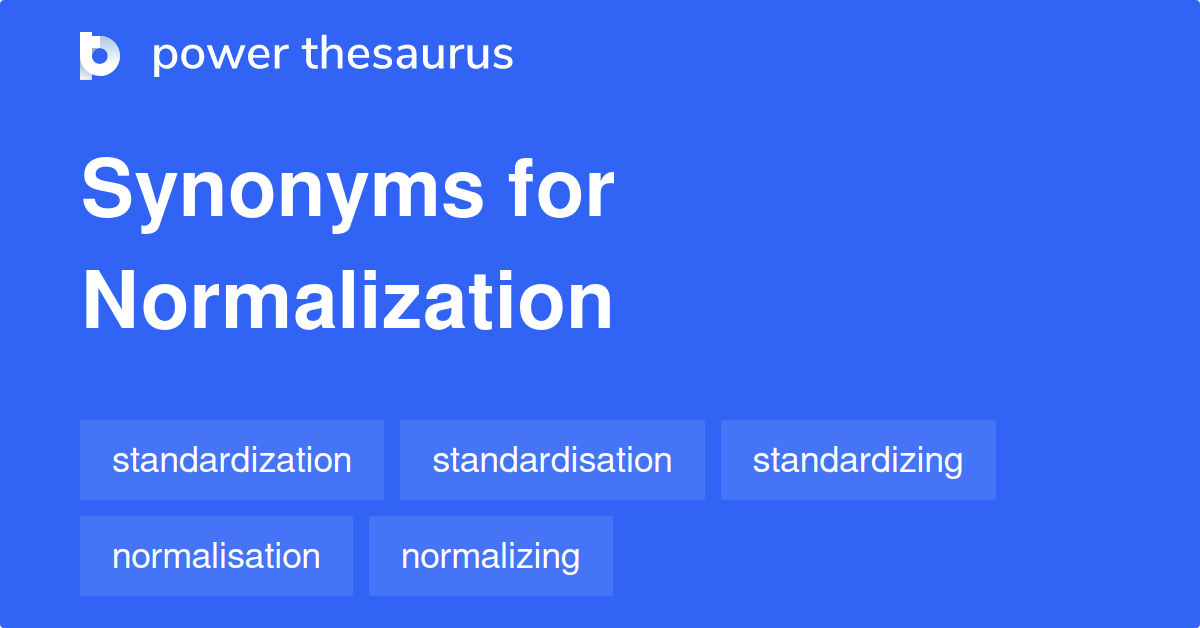 NORMALIZATION Synonyms: 246 Similar Words & Phrases