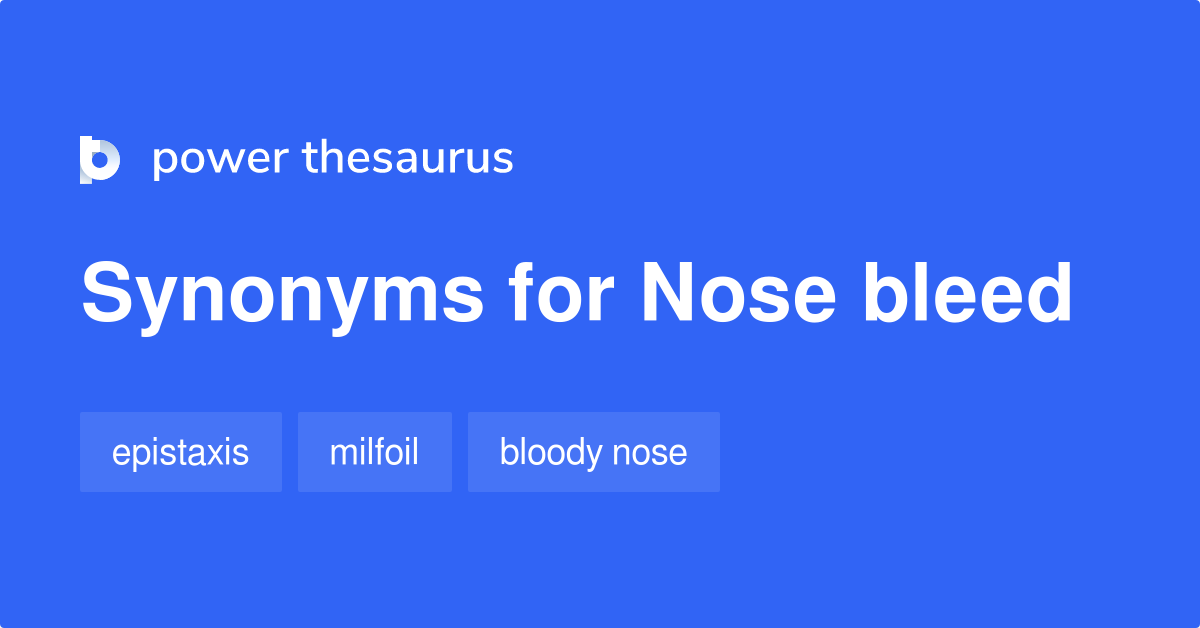 NOSE BLEED Synonyms: 38 Similar Words & Phrases