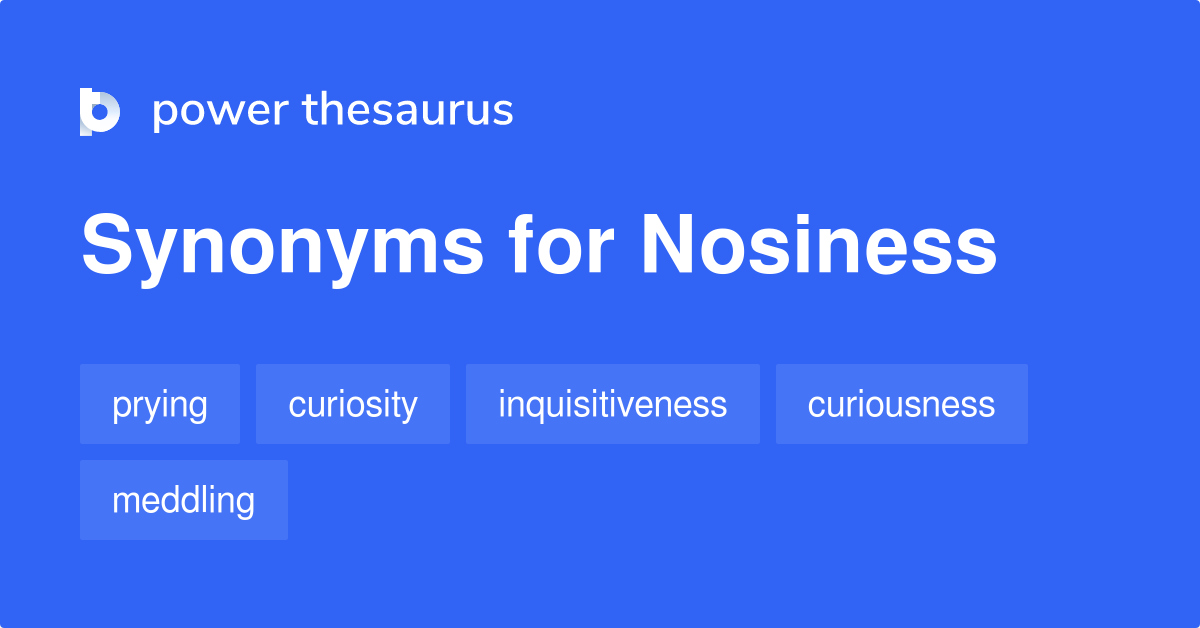 Nosiness synonyms - 154 Words and Phrases for Nosiness