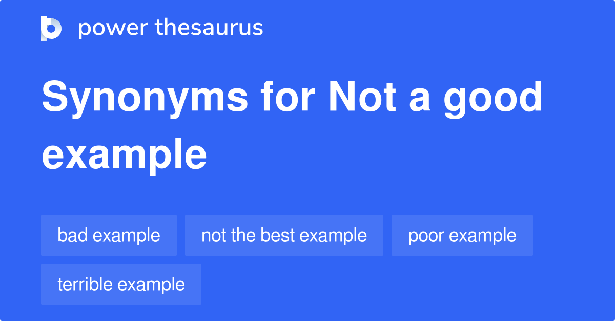NOT A GOOD EXAMPLE Synonyms: 43 Similar Phrases