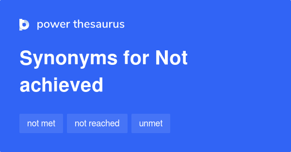 NOT ACHIEVED Synonyms: 145 Similar Words & Phrases