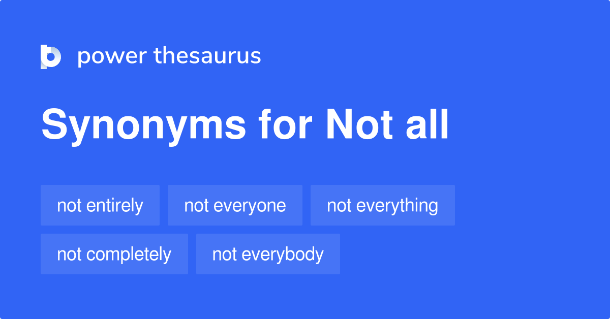 NOT ALL Synonyms: 193 Similar Words & Phrases