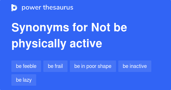 Not Be Physically Active synonyms - 54 Words and Phrases for Not Be ...