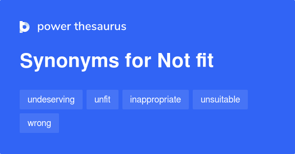 NOT FIT Synonyms: 165 Similar Words & Phrases