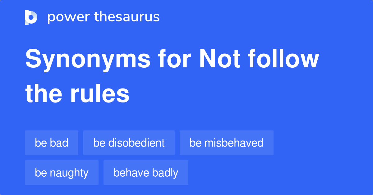 NOT FOLLOW THE RULES Synonyms: 56 Similar Words & Phrases