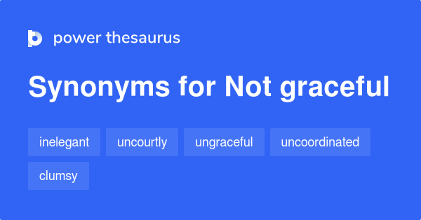 NOT GRACEFUL Synonyms: 16 Similar Words