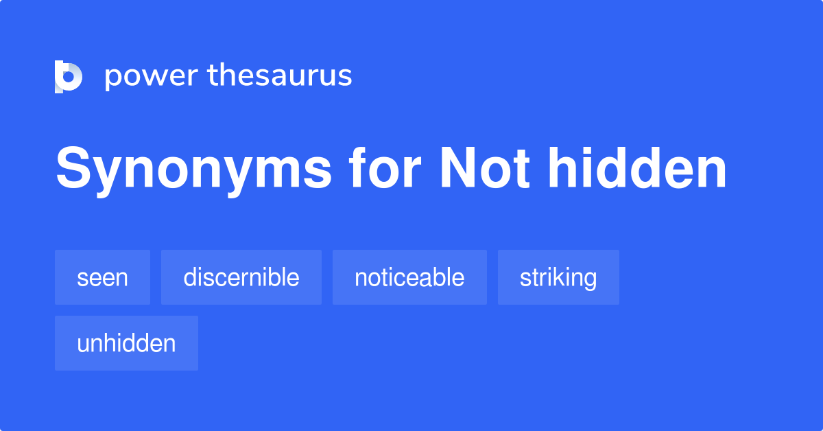 NOT HIDDEN Synonyms: 155 Similar Words & Phrases