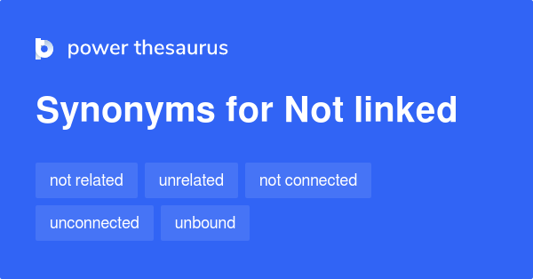 NOT LINKED Synonyms: 232 Similar Words & Phrases