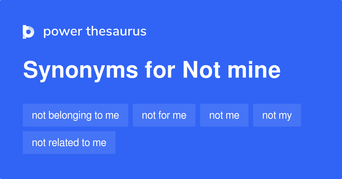 NOT MINE Synonyms: 67 Similar Words & Phrases