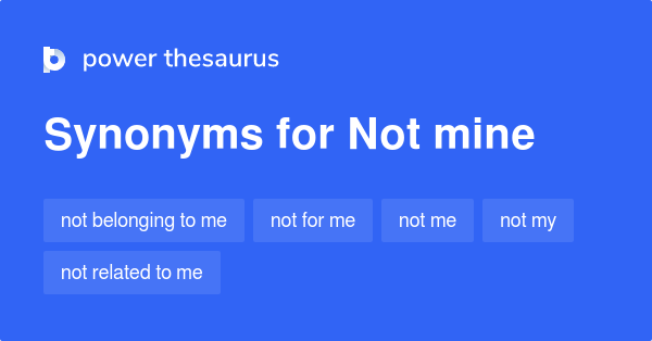 NOT MINE Synonyms: 67 Similar Words & Phrases