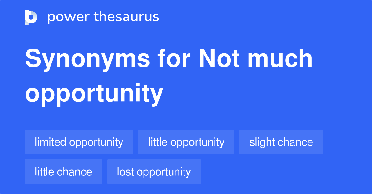 Not Much Opportunity synonyms - 44 Words and Phrases for Not Much ...
