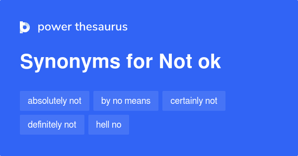 NOT OK Synonyms: 37 Similar Words & Phrases